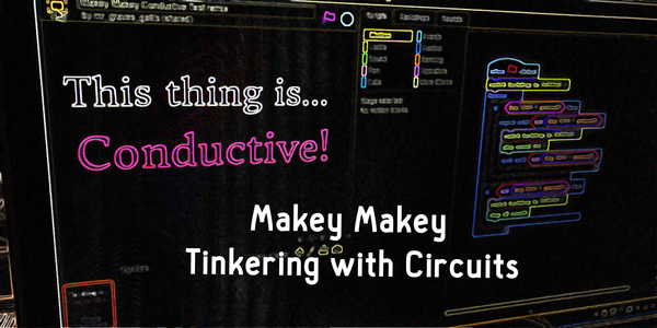 STEM Projects for Kids: Tinkering with Circuits | Makey Makey – Joylabz ...