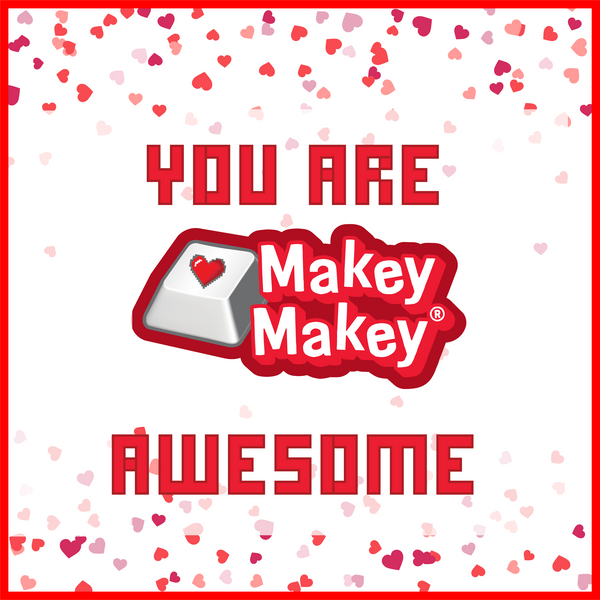 We Made you a Makey Makey Valentine! – Joylabz Official Makey Makey Store